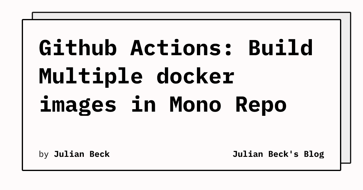 Github Actions: Build Multiple docker images in Mono Repo
